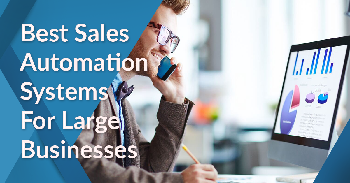 5 Best Sales Automation Systems Perfect for Large Businesses ...