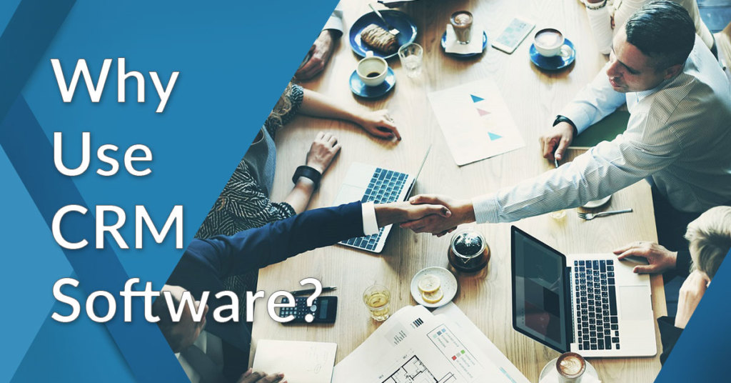 Why Use CRM Software? 10 Reasons To Get One For Your Company ...
