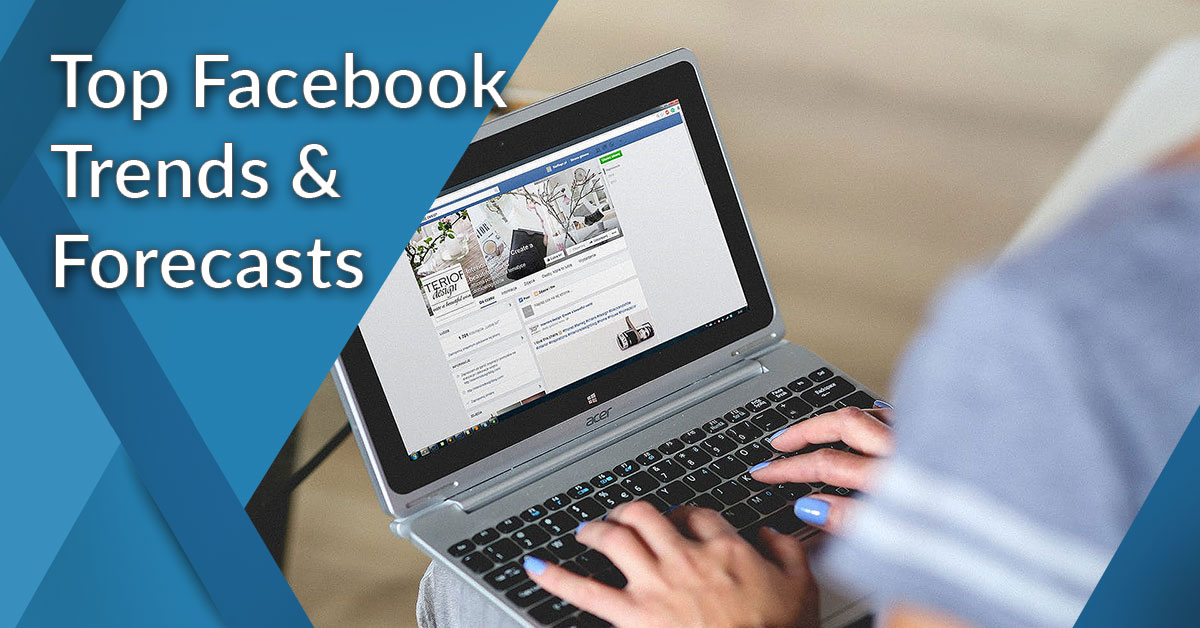 8 Current Facebook Trends & Forecasts for 2020 You Should Be Thinking ...