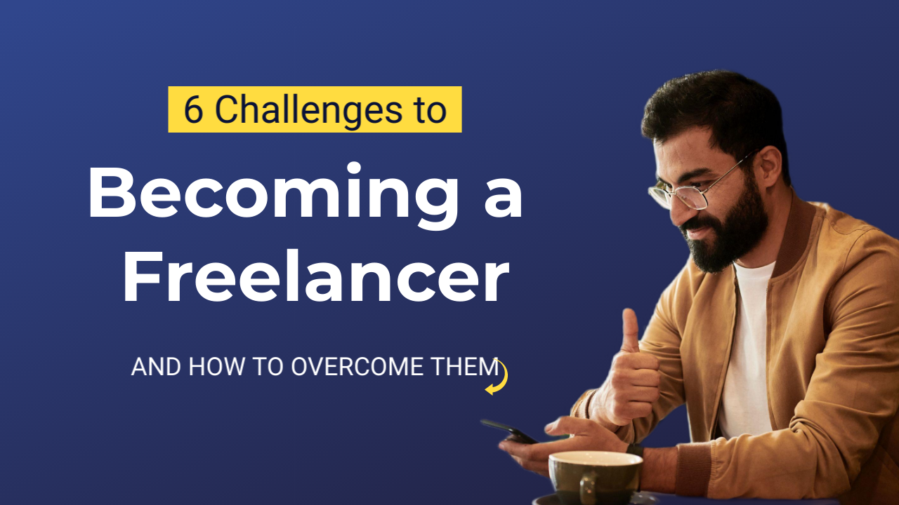 6 Challenges to Becoming a Freelancer and How to Overcome Them ...