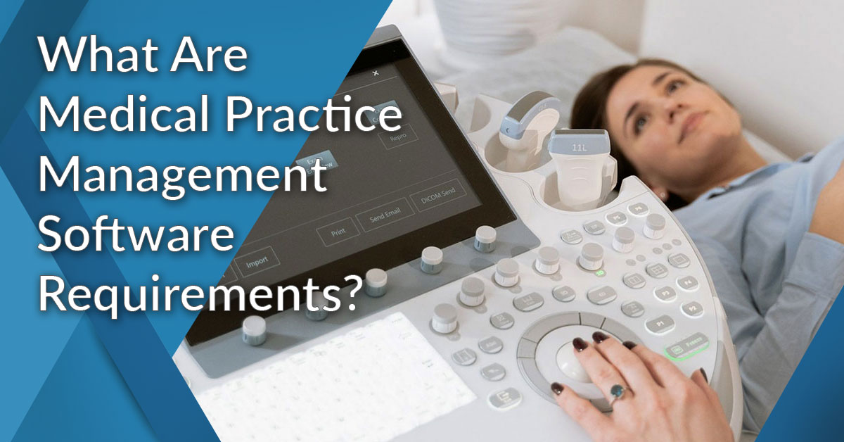 What Are Medical Practice Management Software Requirements ...