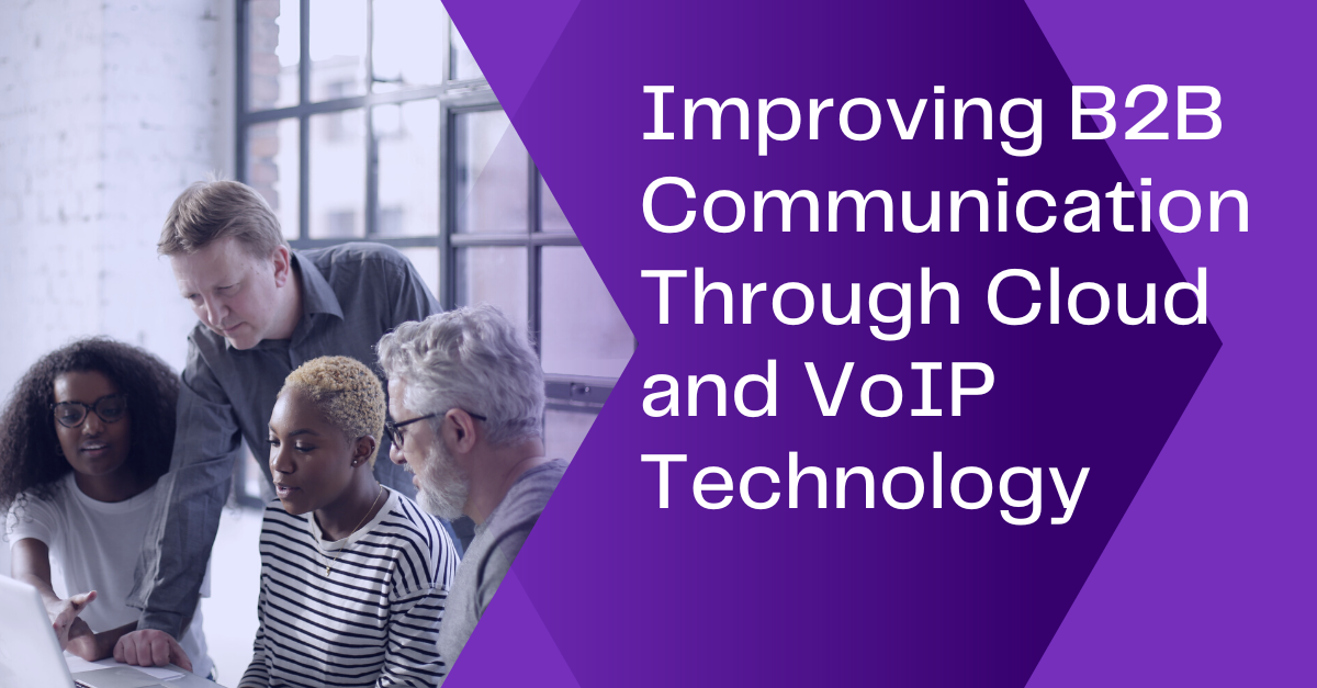 Improving B2B Communication Through Cloud and VoIP Technology ...